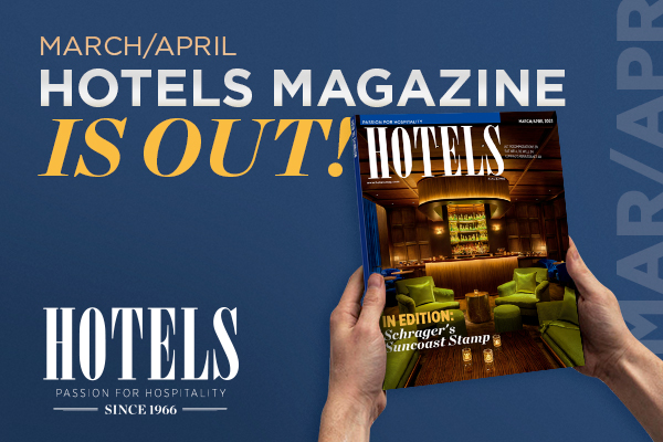 Digital edition of HOTELS' March/April issue now available - HOTELSMag.com