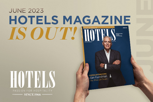 HOTELS Magazine's June 2023 issue now live! - HOTELSMag.com