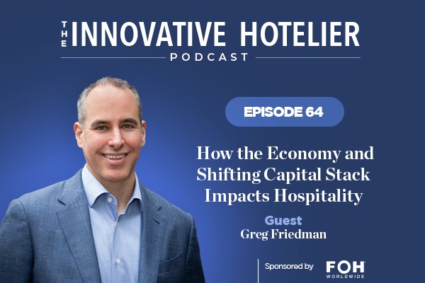 How the Economy and Shifting Capital Stack Impacts Hospitality, with Peachtree’s Greg Friedman ...